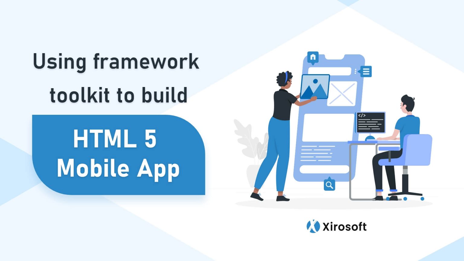 How To Develop Html5 Mobile App A Step By Step Guide Xirosoft